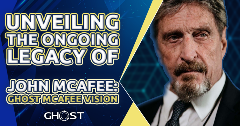 Unveiling the Ongoing Legacy of John McAfee: GHOST McAfee Vision ...