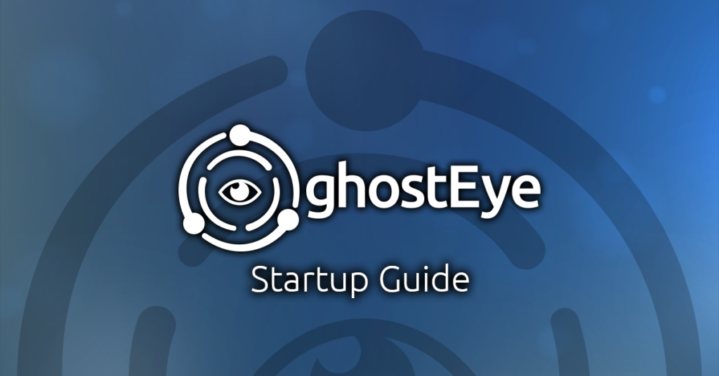 GHOST Eye Startup Guide [~30 Min] | GHOST Blog