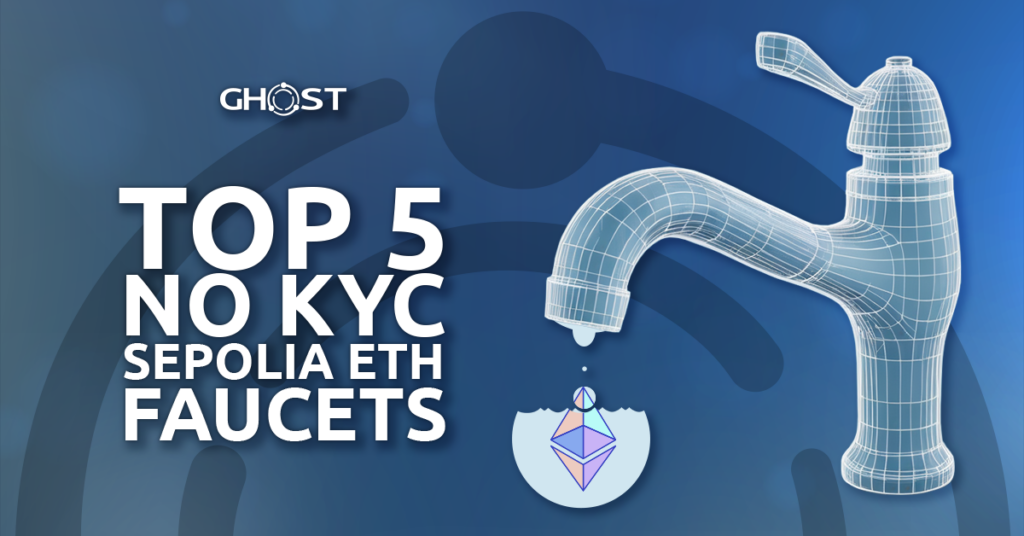 Top 5 No KYC Ethereum Sepolia Faucets of 2025 | GHOST Blog